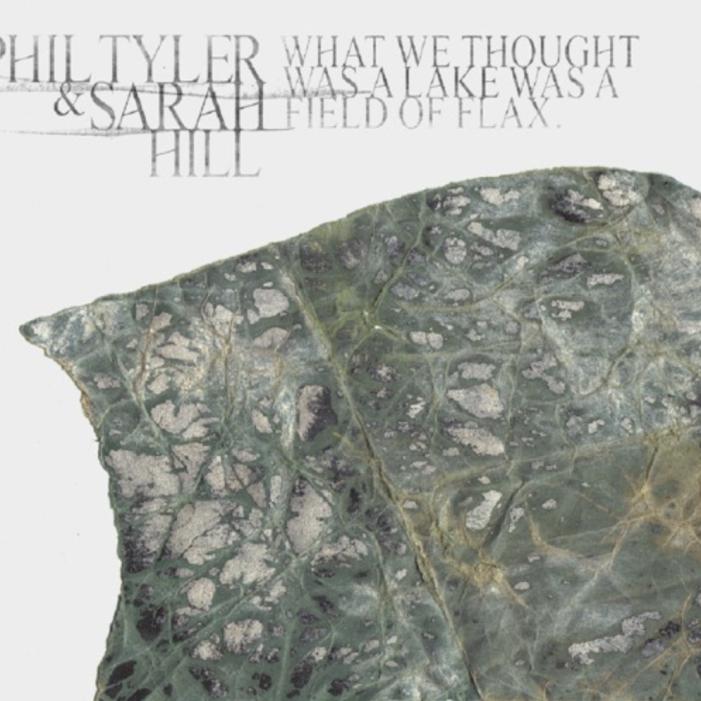 Phil Tyler & Sarah Hill - What We Thought Was A Lake Was A Field Of ...